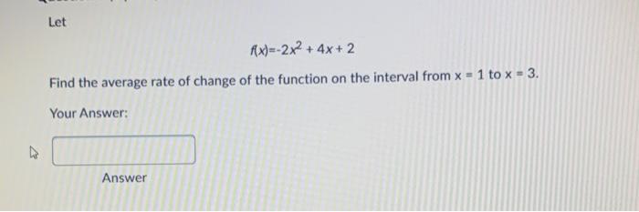 Solved Let f(x)=-2x2 + 4x + 2 Find the average rate of | Chegg.com