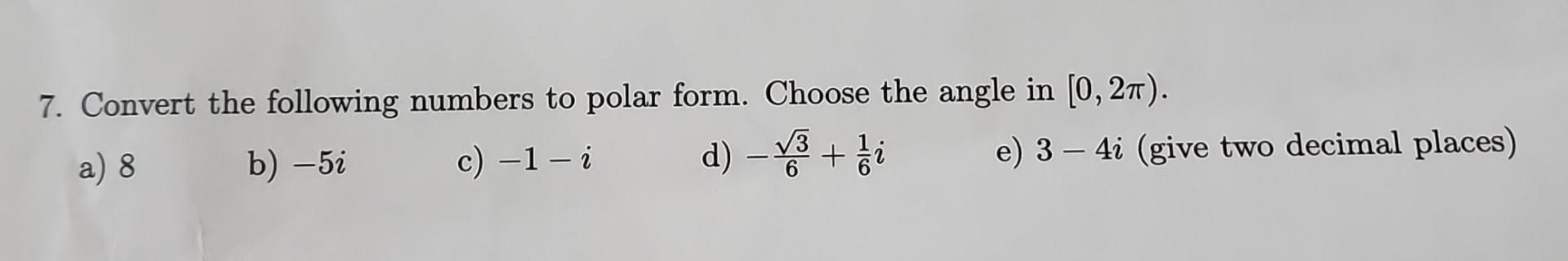 Solved 7. Convert the following numbers to polar form. | Chegg.com