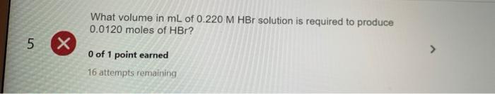 Solved What volume in mL of 0.220 M HBr solution is required | Chegg.com