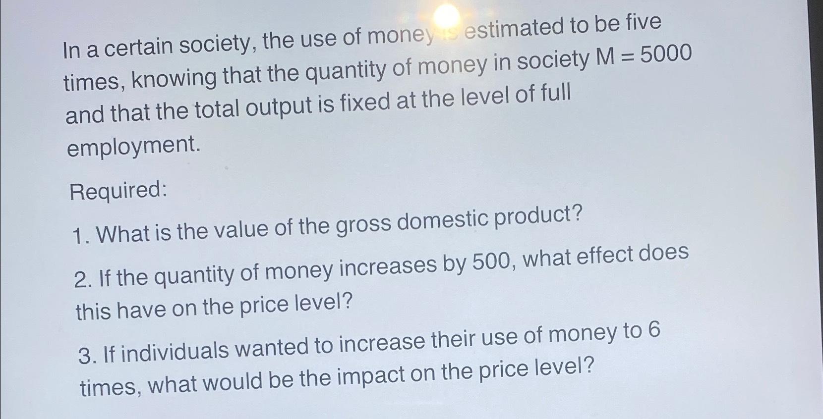 Solved In a certain society, the use of money estimated to | Chegg.com