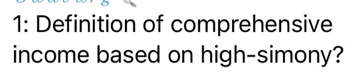 Solved 1: Definition of comprehensive income based on | Chegg.com