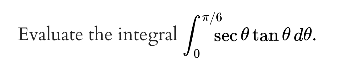 Solved Evaluate the integral ∫0π6secθtanθdθ. | Chegg.com