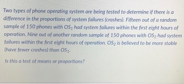 Solved Two types of phone operating system are being tested | Chegg.com