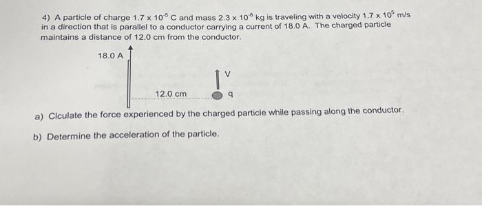 Solved 4) A particle of charge 1.7×10−5C and mass 2.3×10−8 | Chegg.com