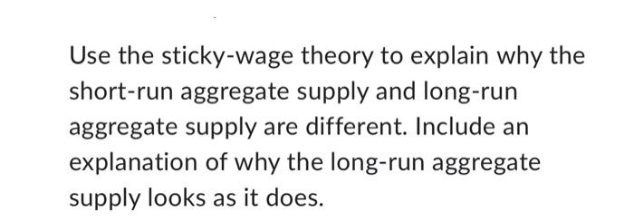 Solved Use the sticky-wage theory to explain why the | Chegg.com