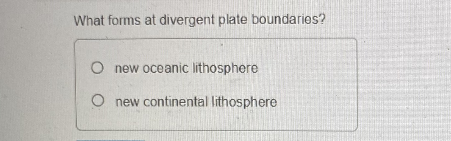 Solved What forms at divergent plate boundaries?new oceanic | Chegg.com