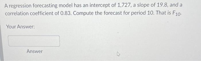 Solved A regression forecasting model has an intercept of | Chegg.com