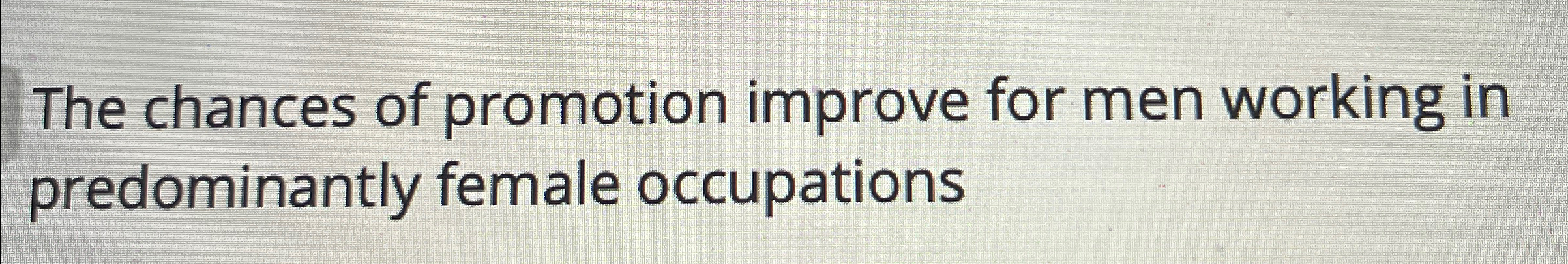 Solved The chances of promotion improve for men working in | Chegg.com