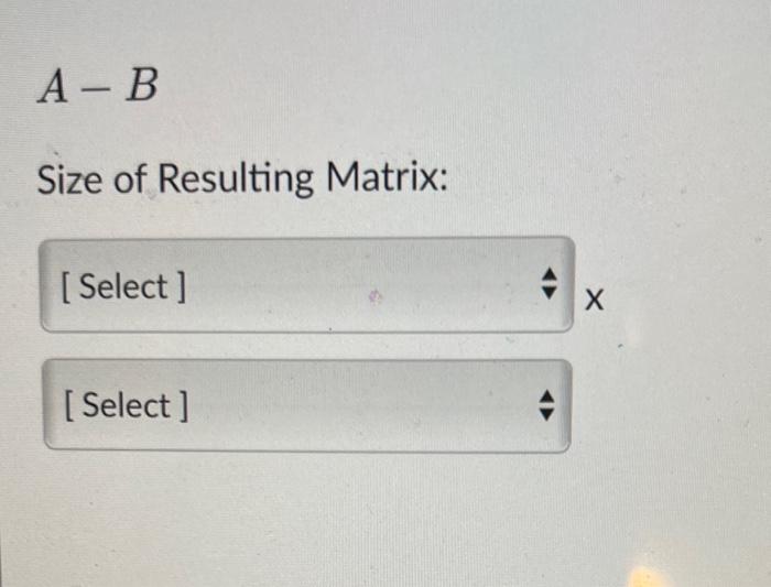 Solved A is a 3×4 matrix and B is a 4×2 matrix. Determine if | Chegg.com
