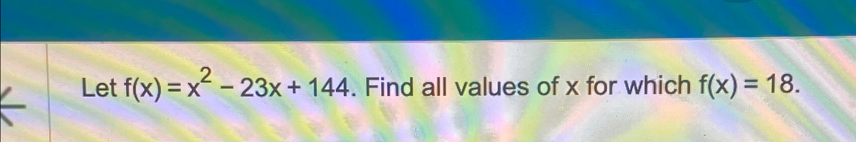 Solved Let f(x)=x2-23x+144. ﻿Find all values of x ﻿for which | Chegg.com