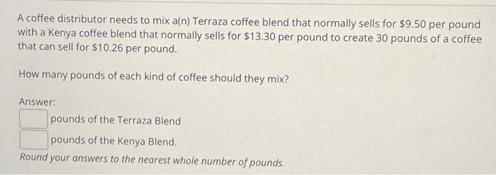 Solved A coffee distributor needs to mix a(n) Terraza coffee | Chegg.com