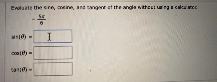 Solved Evaluate the sine, cosine, and tangent of the angle | Chegg.com
