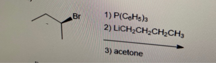Solved Br 1) P(C6H5)3 2) LICH2CH2CH2CH3 3) acetone | Chegg.com