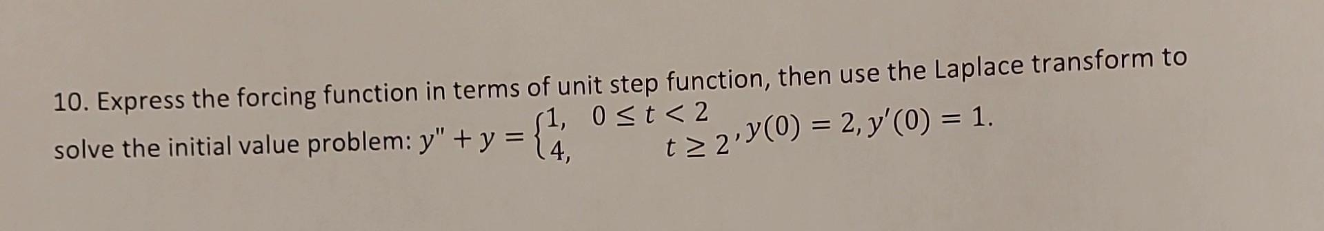 Solved 10. Express the forcing function in terms of unit | Chegg.com