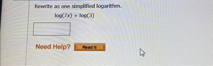 Solved Rewrite as one simplified logarithm. log(7x)+log(3) | Chegg.com