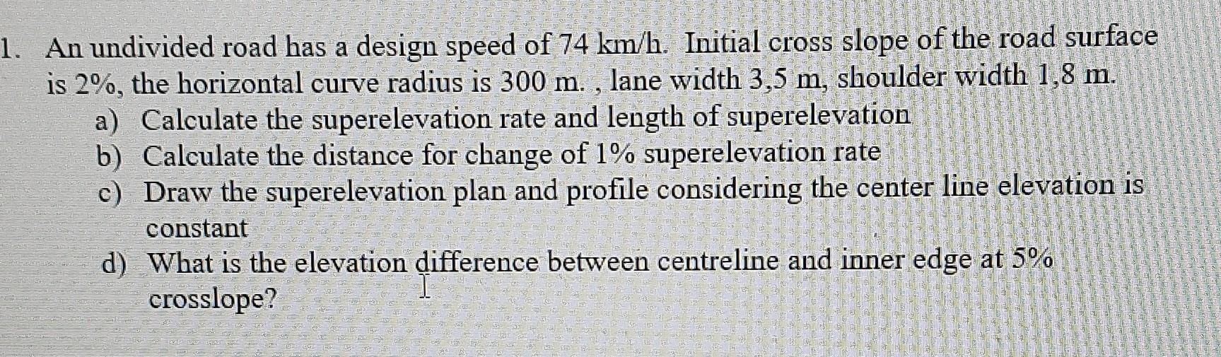 Solved 1. An undivided road has a design speed of 74 km/h. | Chegg.com