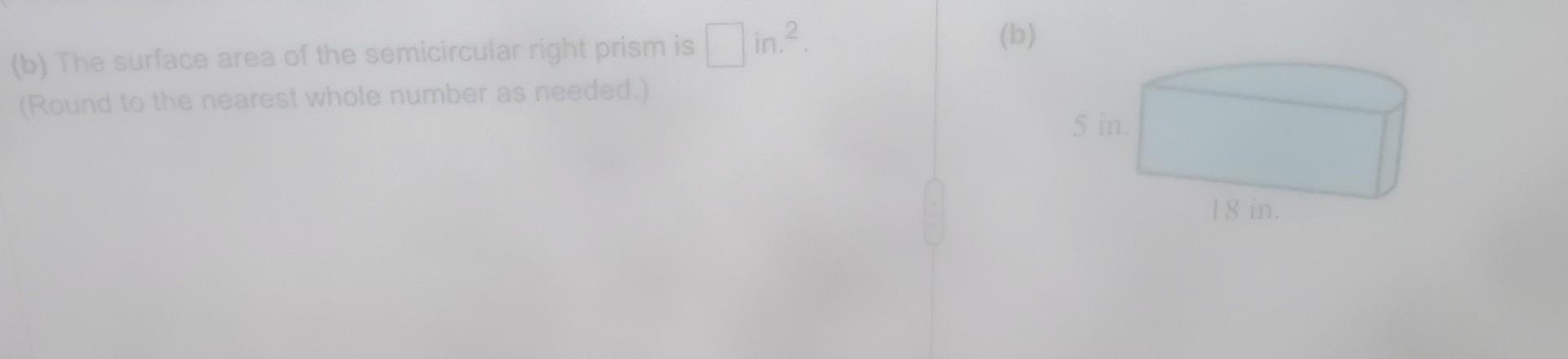 Solved (b) The surface area of the semicircular right prism | Chegg.com
