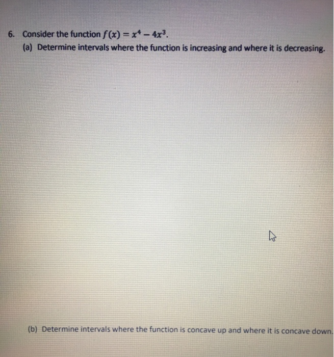 Solved 6. Consider the function f(x) = x4 - 4x3. (a) | Chegg.com