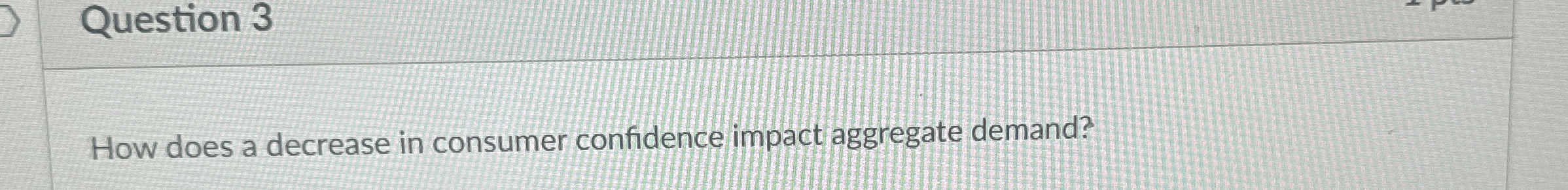 Solved Question 3How does a decrease in consumer confidence | Chegg.com