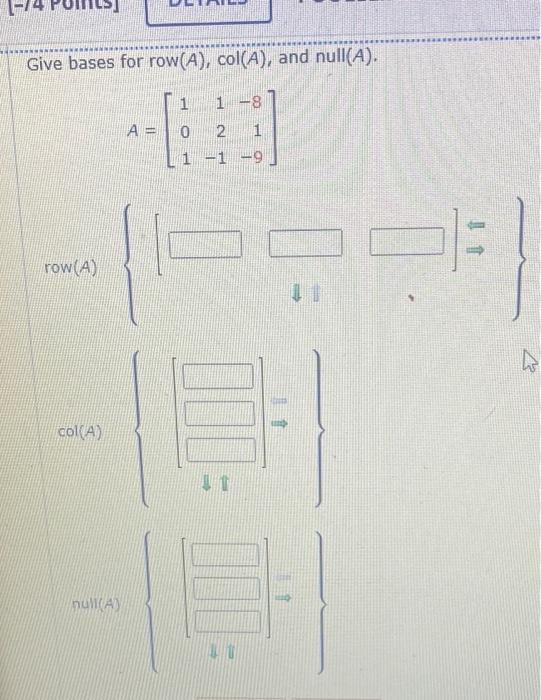 Solved Give bases for row(A),col(A), and null(A). | Chegg.com