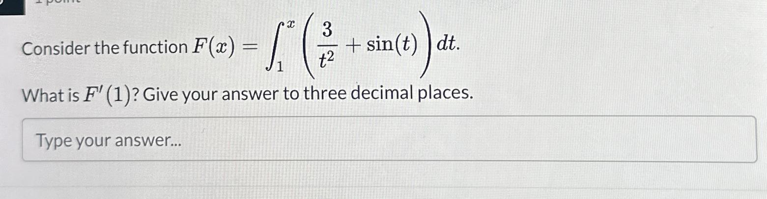 Solved Consider the function F(x)=∫1x(3t2+sin(t))dt.What is | Chegg.com