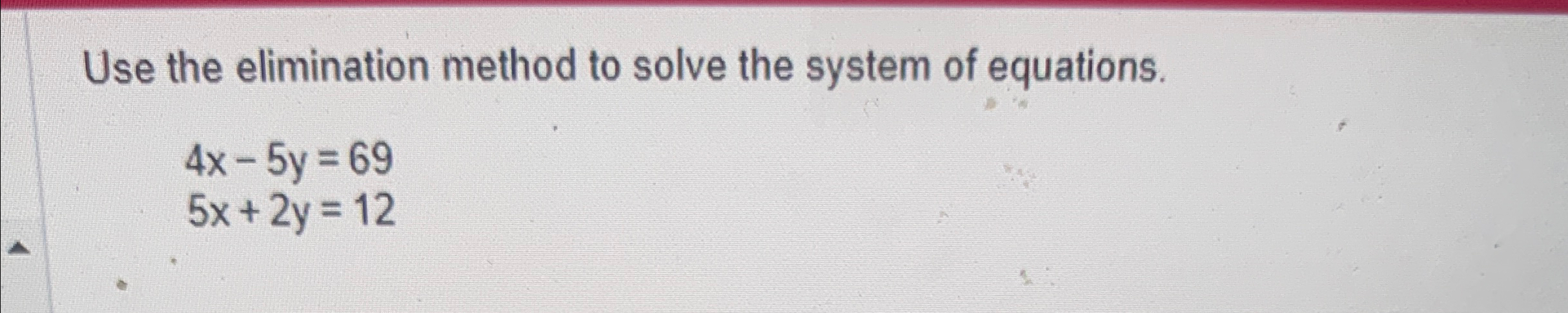 Use the elimination method to solve the system of | Chegg.com