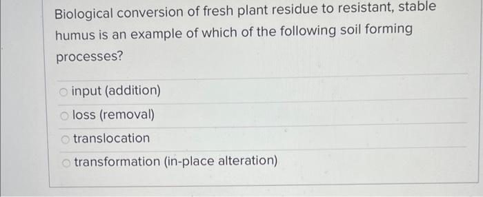 Solved Biological conversion of fresh plant residue to | Chegg.com