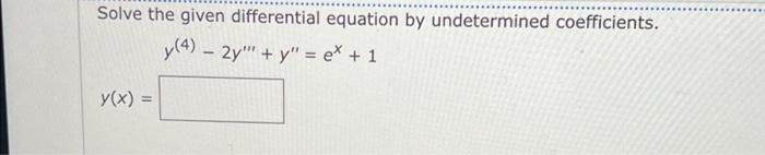 Solved Solve the given differential equation by undetermined | Chegg.com