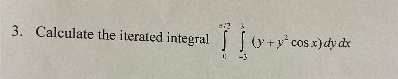 Solved Calculate the iterated integral | Chegg.com