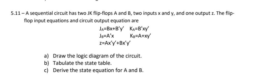Solved 5.11 - A sequential circuit has two JK flip-flops A | Chegg.com