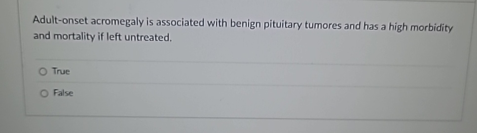 Solved Adult-onset acromegaly is associated with benign | Chegg.com