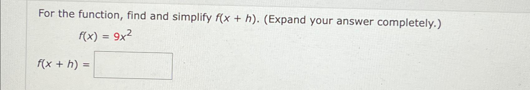 Solved For the function, find and simplify f(x+h). (Expand | Chegg.com