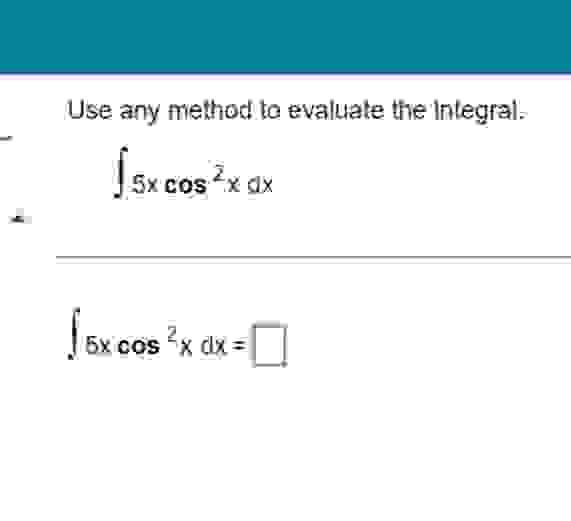Solved Use any method to evaluate the | Chegg.com