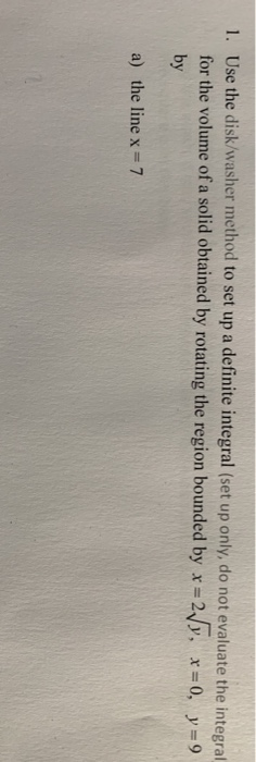 Solved 1. Use the disk/washer method to set up a definite | Chegg.com