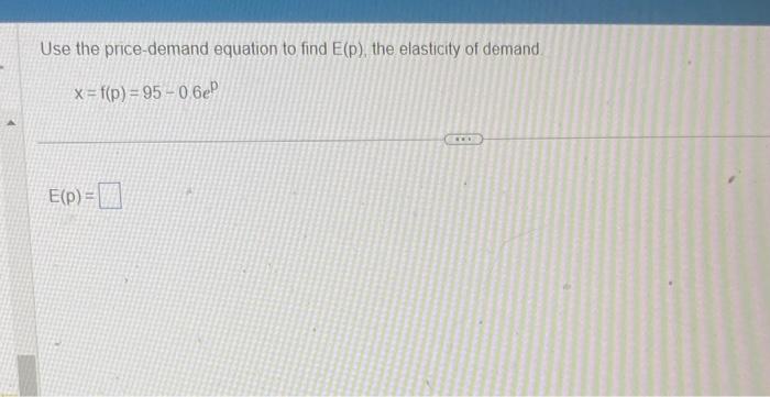 Solved Use the price-demand equation to find E(p), the | Chegg.com