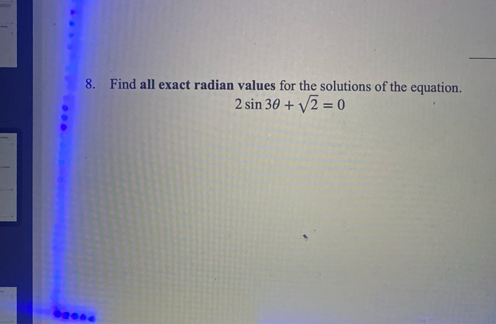 Solved 8. Find all exact radian values for the solutions | Chegg.com