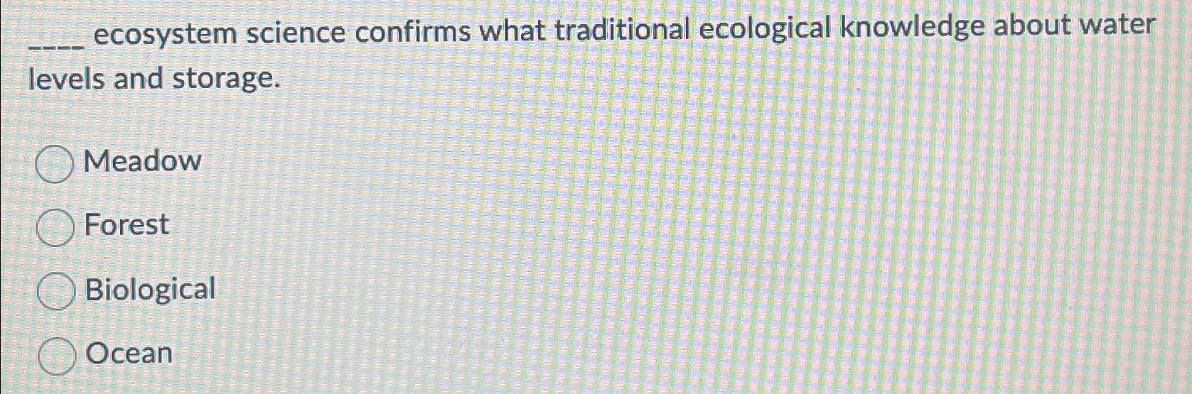 Solved ecosystem science confirms what traditional | Chegg.com