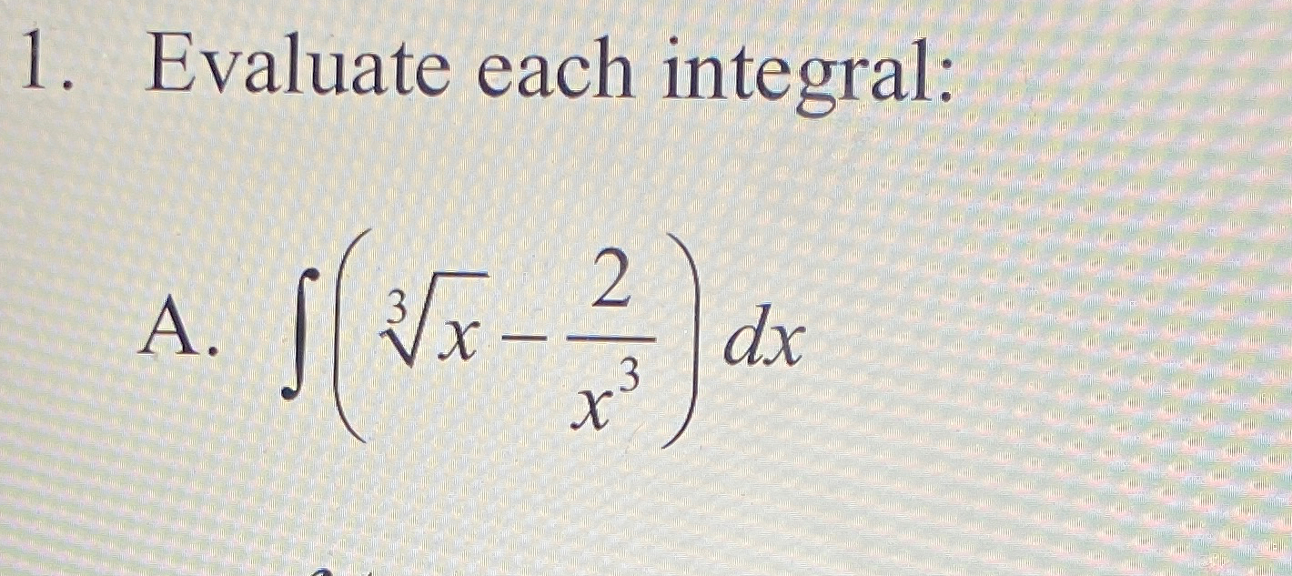 Solved Evaluate each integral:∫﻿﻿(x3-2x3)dx | Chegg.com