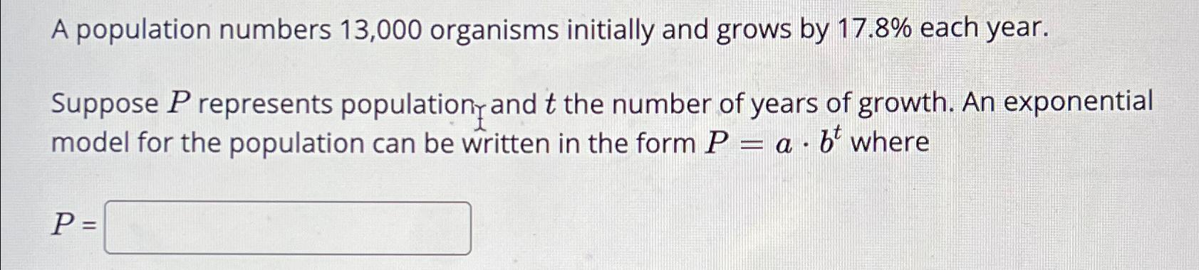 Solved A population numbers 13,000 ﻿organisms initially and | Chegg.com