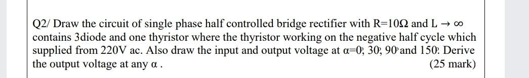 Solved Q2/ Draw the circuit of single phase half controlled | Chegg.com