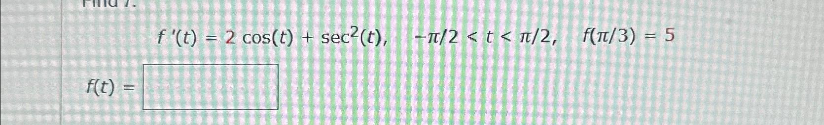 Solved f(t)=f'(t)=2cos(t)+sec2(t),-π2f(t)= | Chegg.com