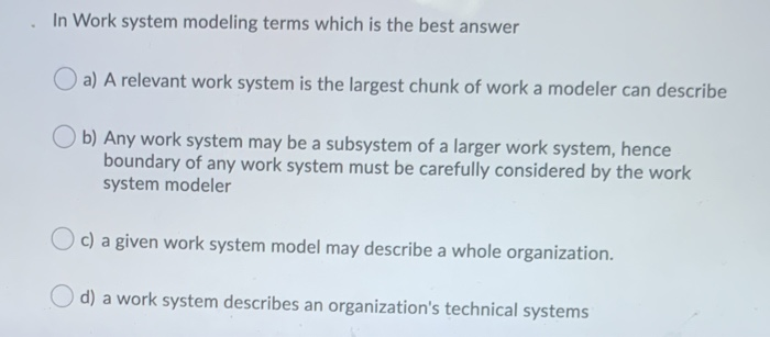 Solved In Work system modeling terms which is the best | Chegg.com