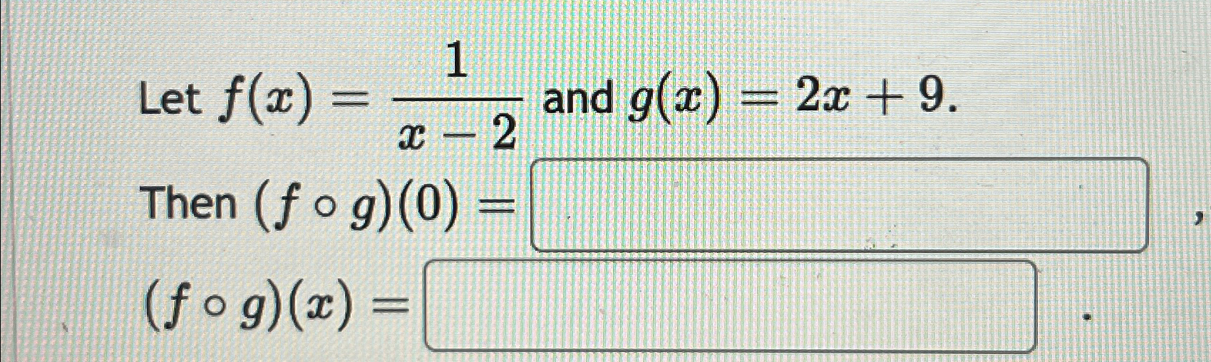 Solved Let f(x)=1x-2 ﻿and g(x)=2x+9Then | Chegg.com