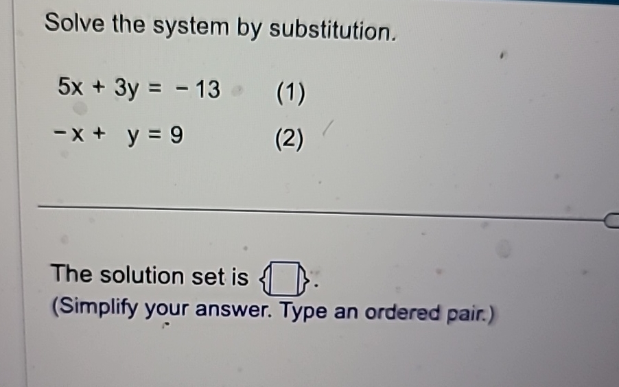 Solved Solve the system by substitution.5x+3y=-13-x+y=9The | Chegg.com