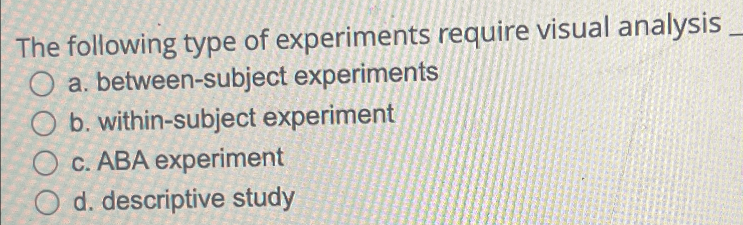 Solved The following type of experiments require visual | Chegg.com
