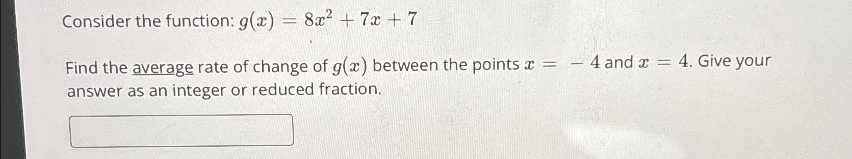 Solved Consider the function: g(x)=8x2+7x+7Find the average | Chegg.com
