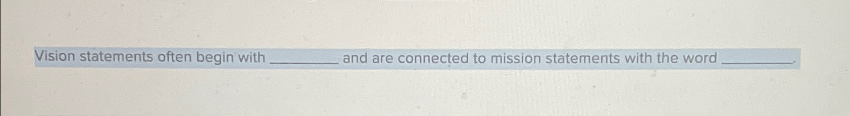 Solved Vision statements often begin with and are connected | Chegg.com