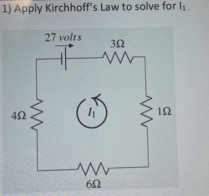 Solved 1) Apply Kirchhoff's Law to solve for I1 | Chegg.com