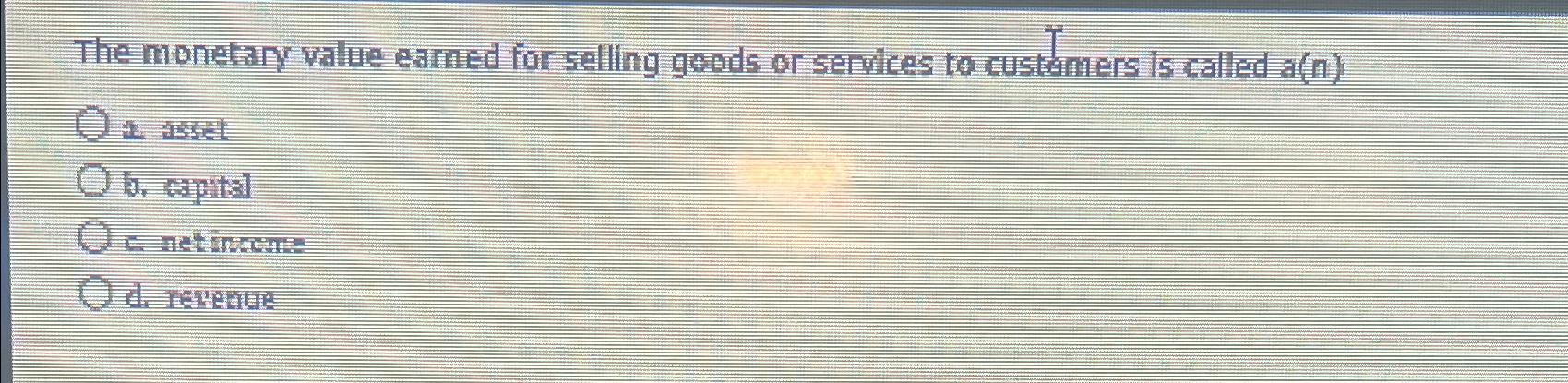 Solved The monetary value earned for selling goods or | Chegg.com