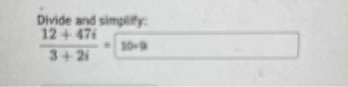 Solved Divide and simplify: \\[ \\frac{12+47 i}{3+2 i}= \\] | Chegg.com